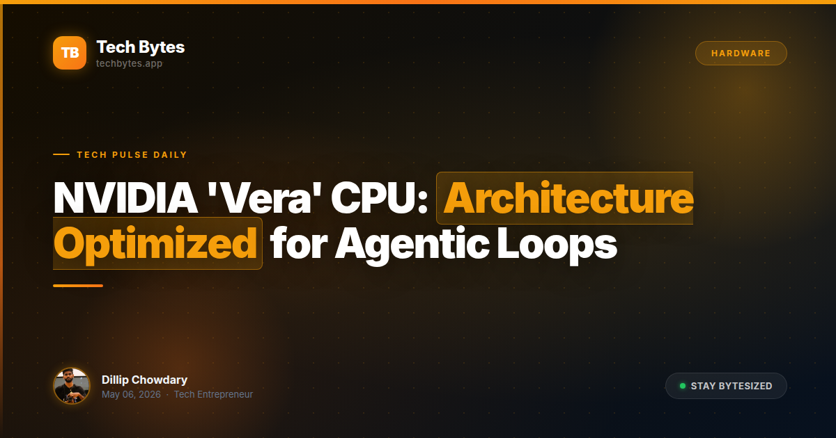 NVIDIA 'Vera' CPU: Architecture Optimized for Agentic Loops | Tech Bytes